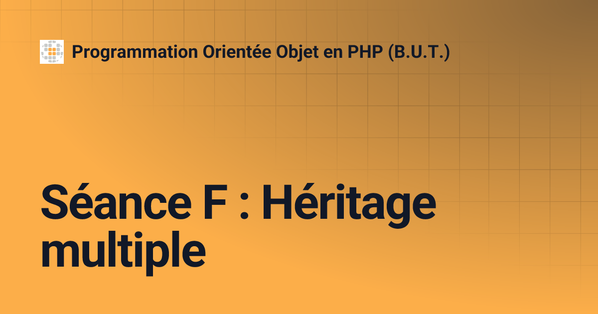 Séance F : Héritage multiple | Programmation Orientée Objet en PHP (B.U.T.)