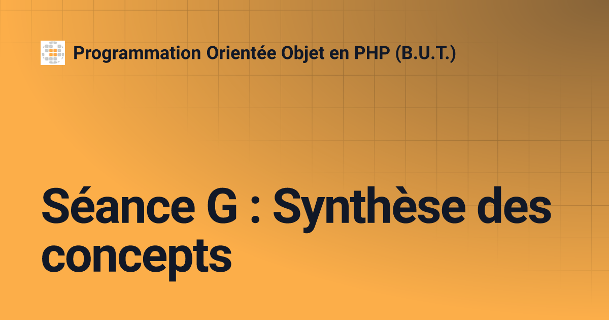 Séance G Synthèse Des Concepts Programmation Orientée Objet En Php 3370