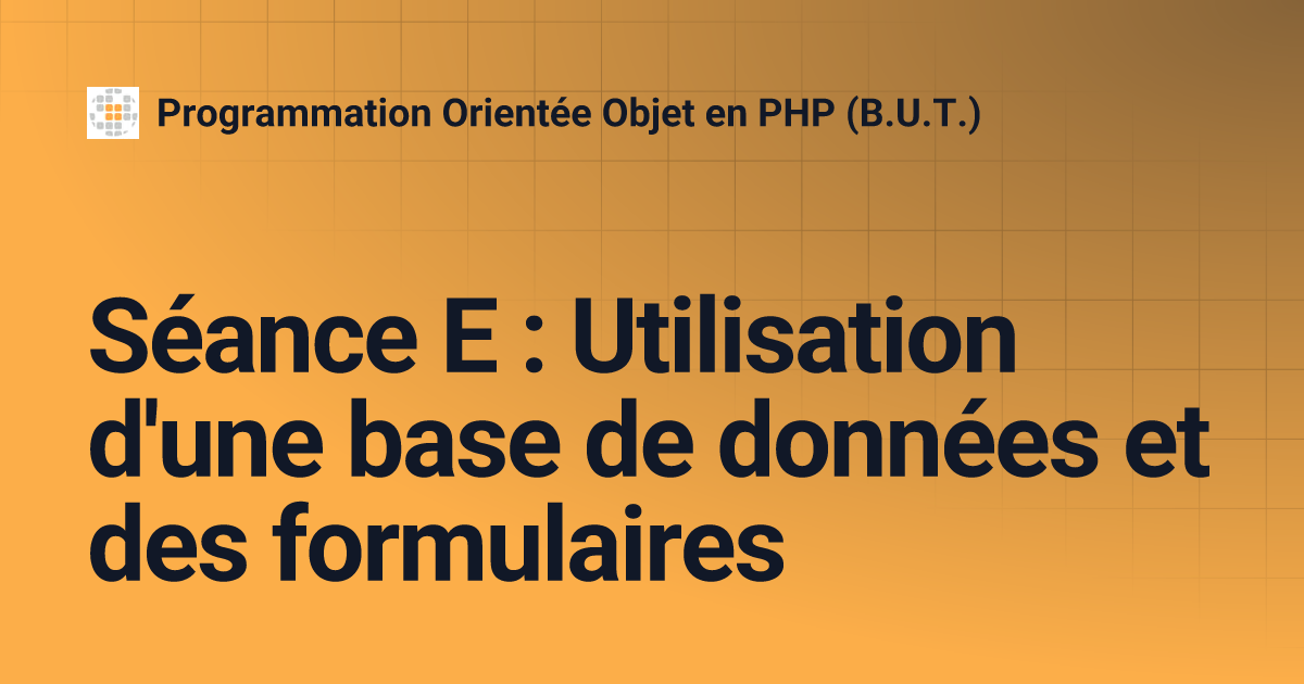 Séance E Utilisation Dune Base De Données Et Des Formulaires Programmation Orientée Objet