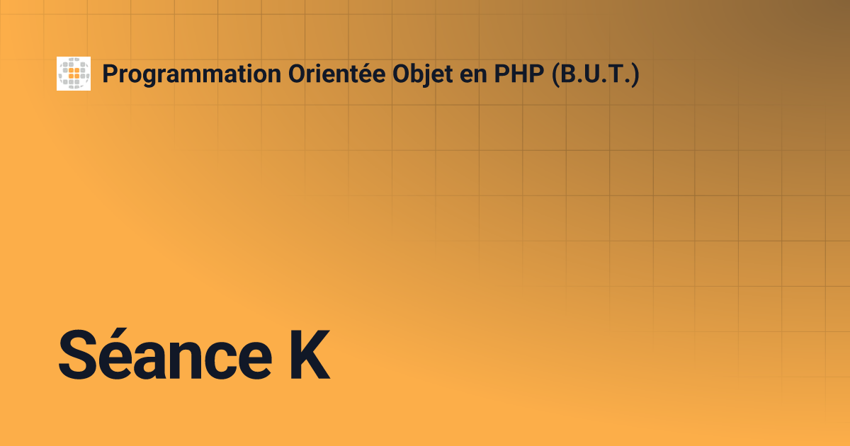Séance K | Programmation Orientée Objet en PHP (B.U.T.)
