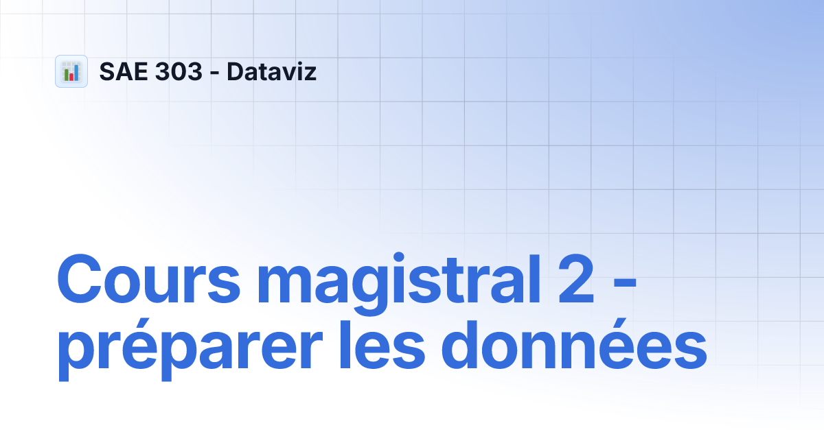 Cours magistral 2 - préparer les données | SAE 303 - Dataviz