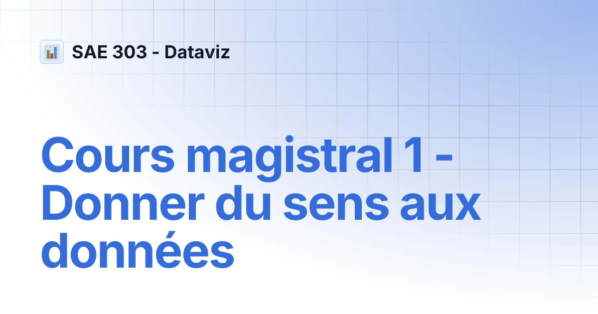 Cours magistral 1 - Donner du sens aux données | SAE 303 - Dataviz