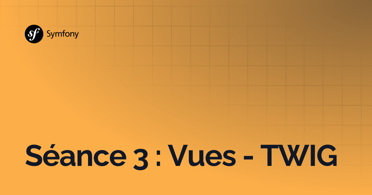 Séance 3 : Vues - TWIG | Symfony - B.U.T. MMI / LP DEV