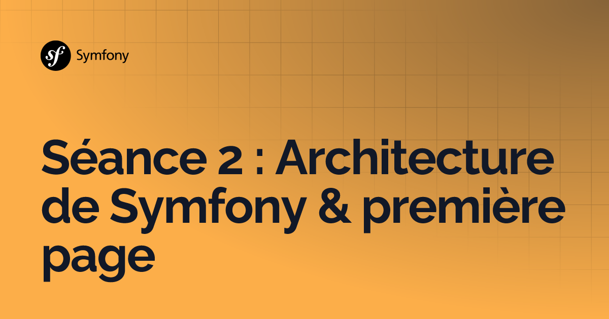 Séance 2 : Architecture de Symfony & première page | Symfony - B.U.T ...