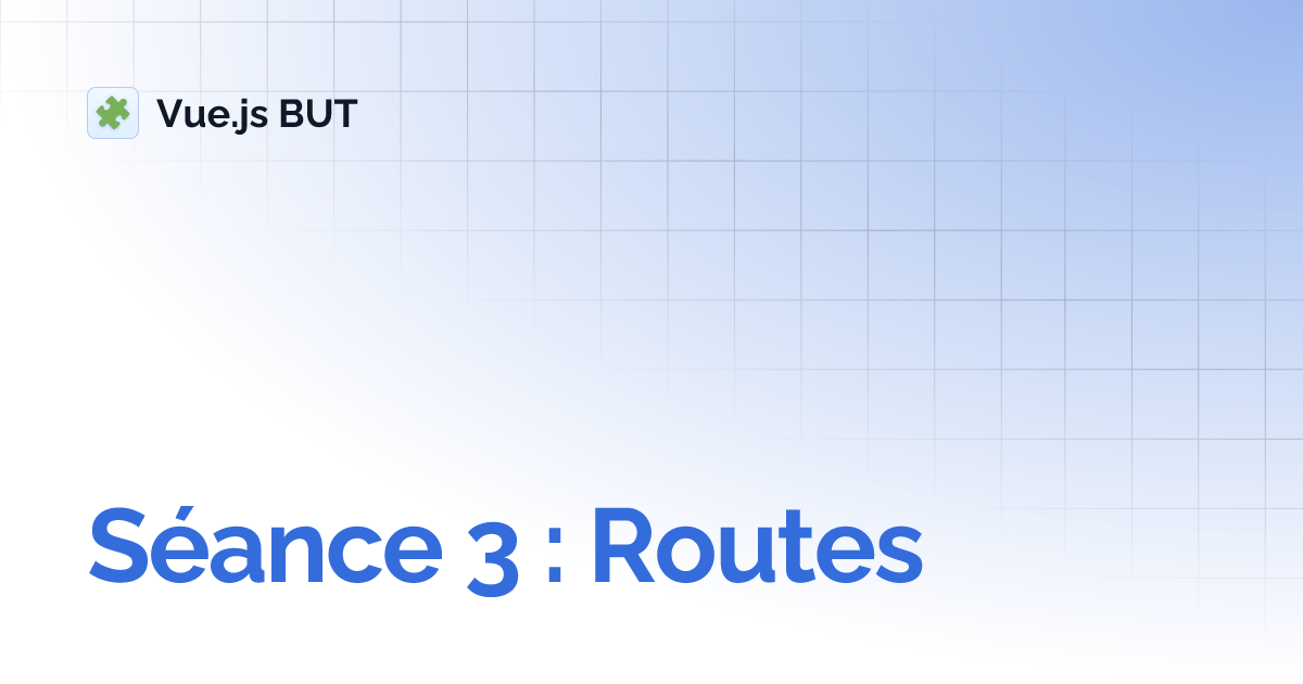 Séance 3 : Routes | Vue.js BUT