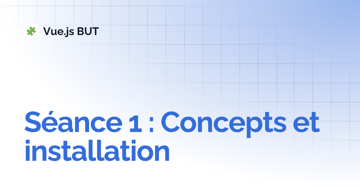 Séance 1 : Concepts et installation | Vue.js BUT Séance 1 : Concepts et installation | Vue.js BUT