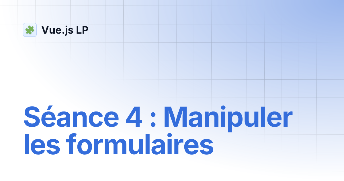 Séance 4 : Manipuler les formulaires | Vue.js LP