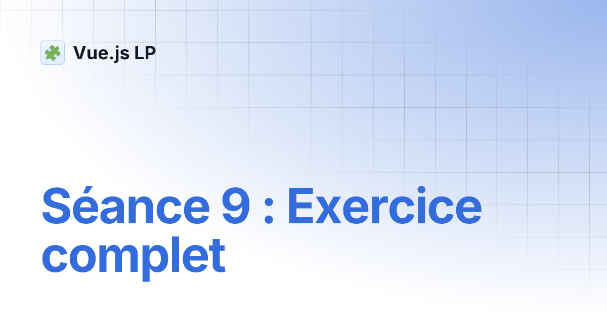 Séance 9 : Exercice complet | Vue.js LP